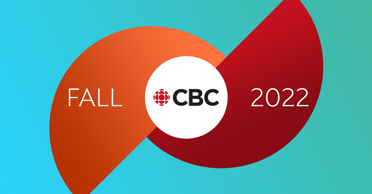 CBC & Radio-Canada Fall Premieres 2022 - CBC & Radio-Canada Media Solutions